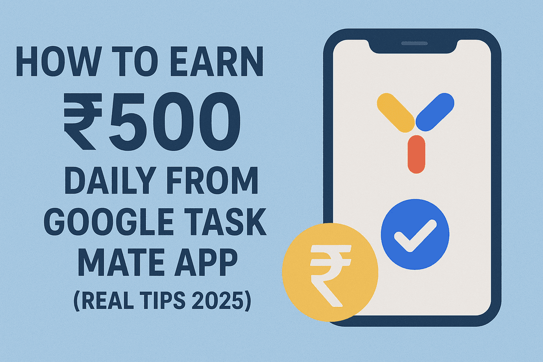 Google Task Mate App 2026 – Earn ₹500 Daily (Full Guide)